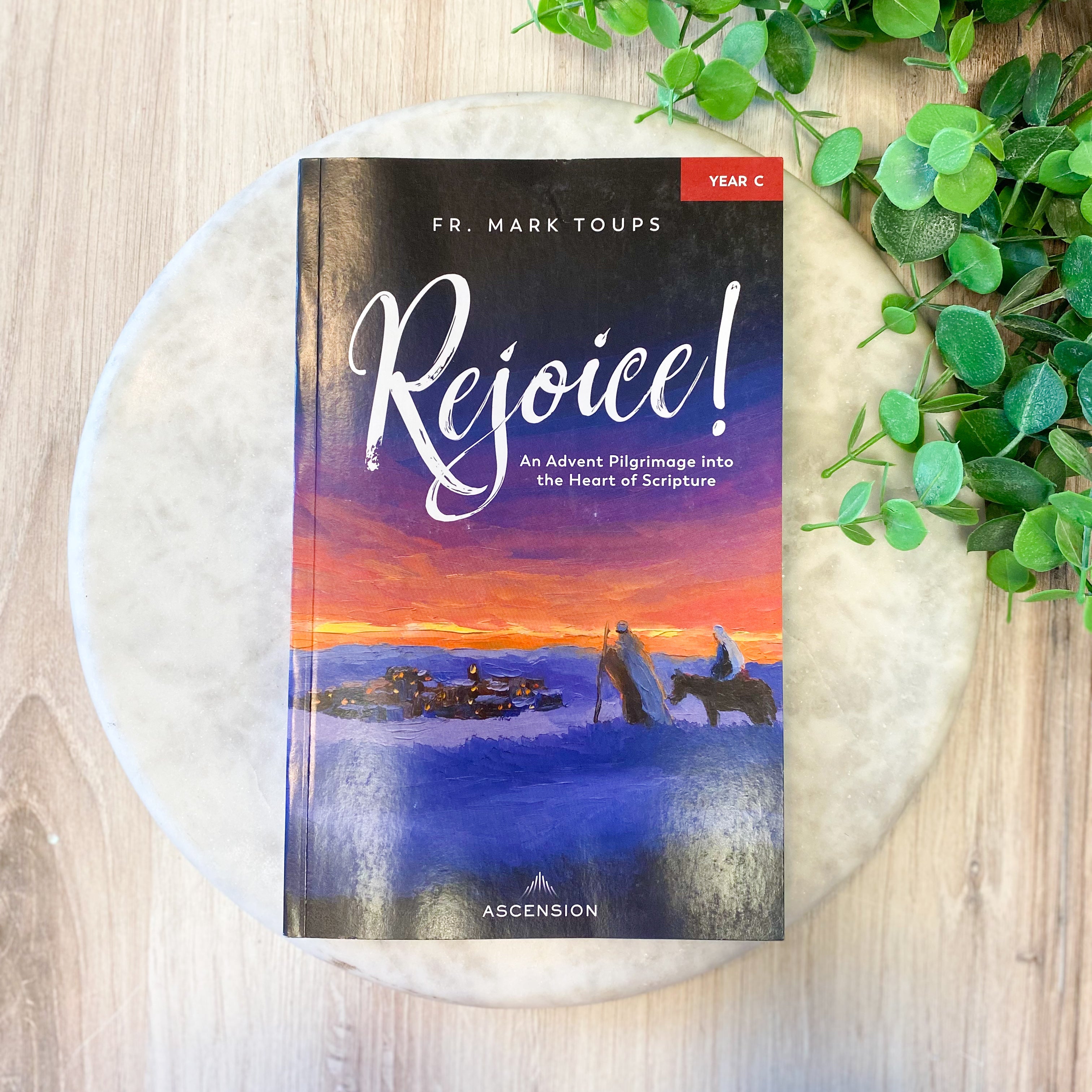 Rejoice! An Advent Pilgrimage into the Heart of Scripture: Year C, Jou ...